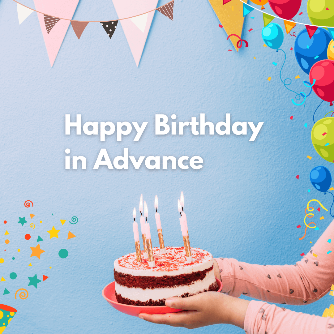 80+ Happy Birthday In Advance - Wishes, Messages, Quotes, Cake Images ...